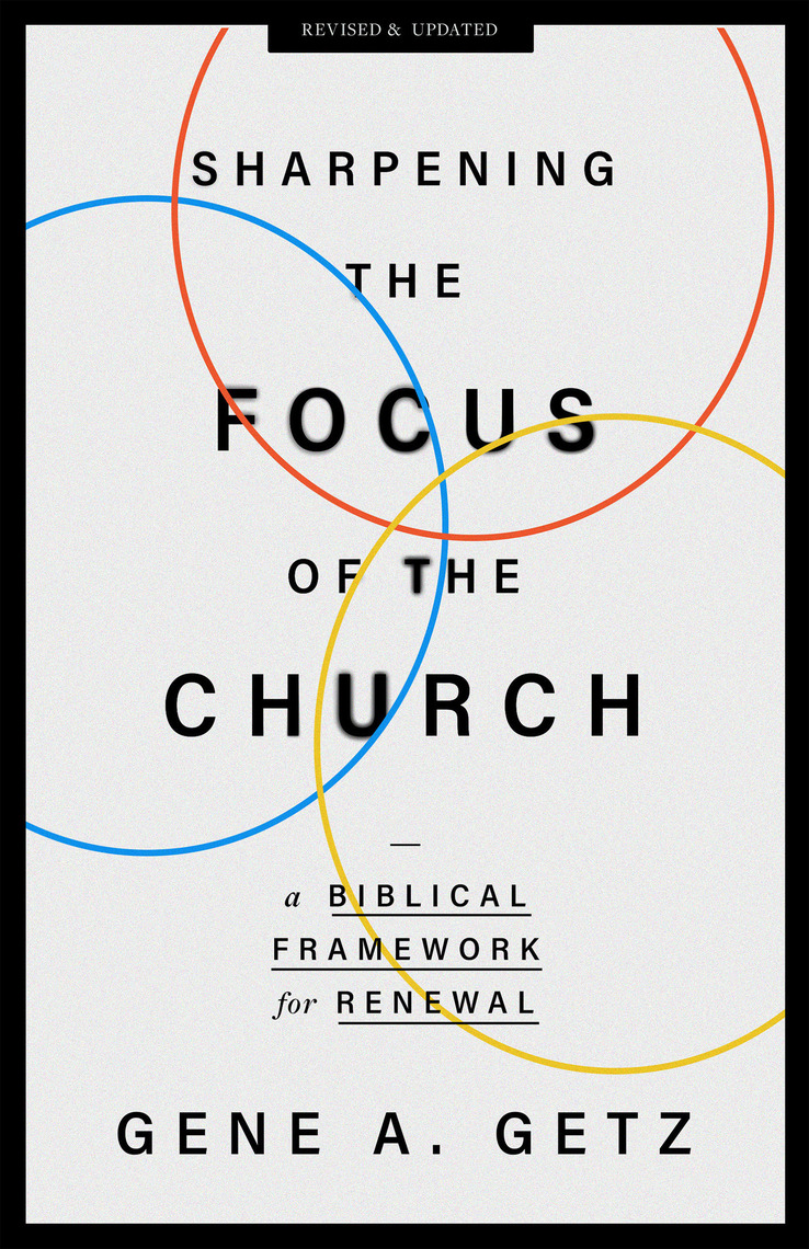 Sharpening the Focus of the Church by Gene A. Getz (Ebook) - Read free ...