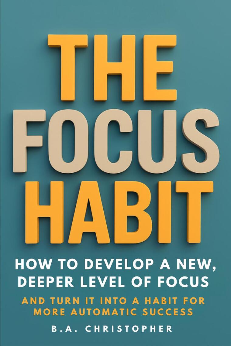 The Focus Habit - How to Build a Habit of Focus & Achieve Your Goals by ...