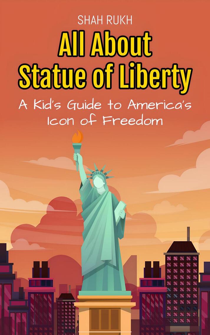 All About Statue of Liberty: A Kid's Guide to America’s Icon of Freedom ...