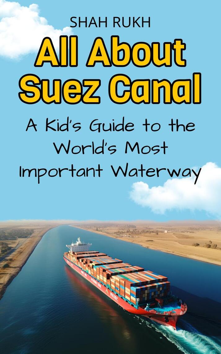 All About Suez Canal: A Kid's Guide to the World’s Most Important ...