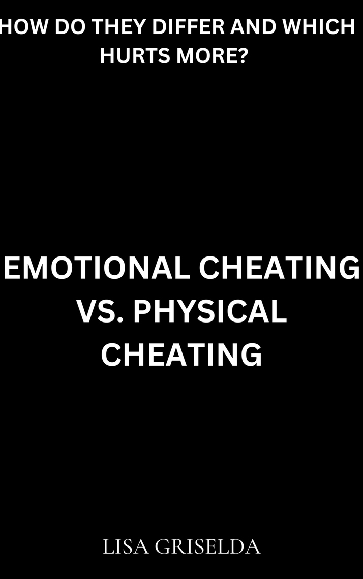 Emotional Cheating Vs. Physical Cheating by LISA GRISELDA (Ebook ...