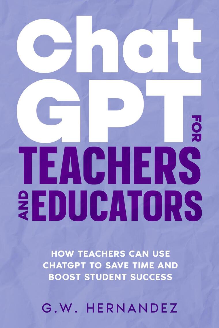 ChatGPT for Teachers and Educators by G.W. Hernandez (Ebook) - Read ...