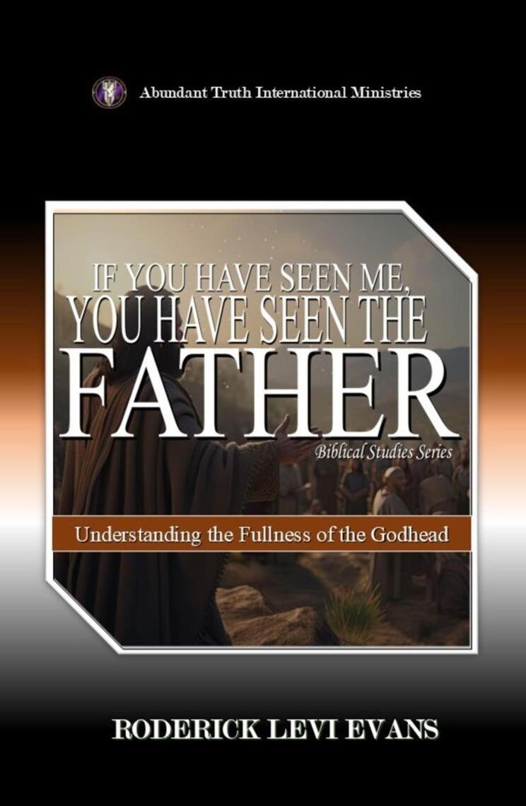 If You Have Seen Me, You Have Seen the Father: Understanding the ...