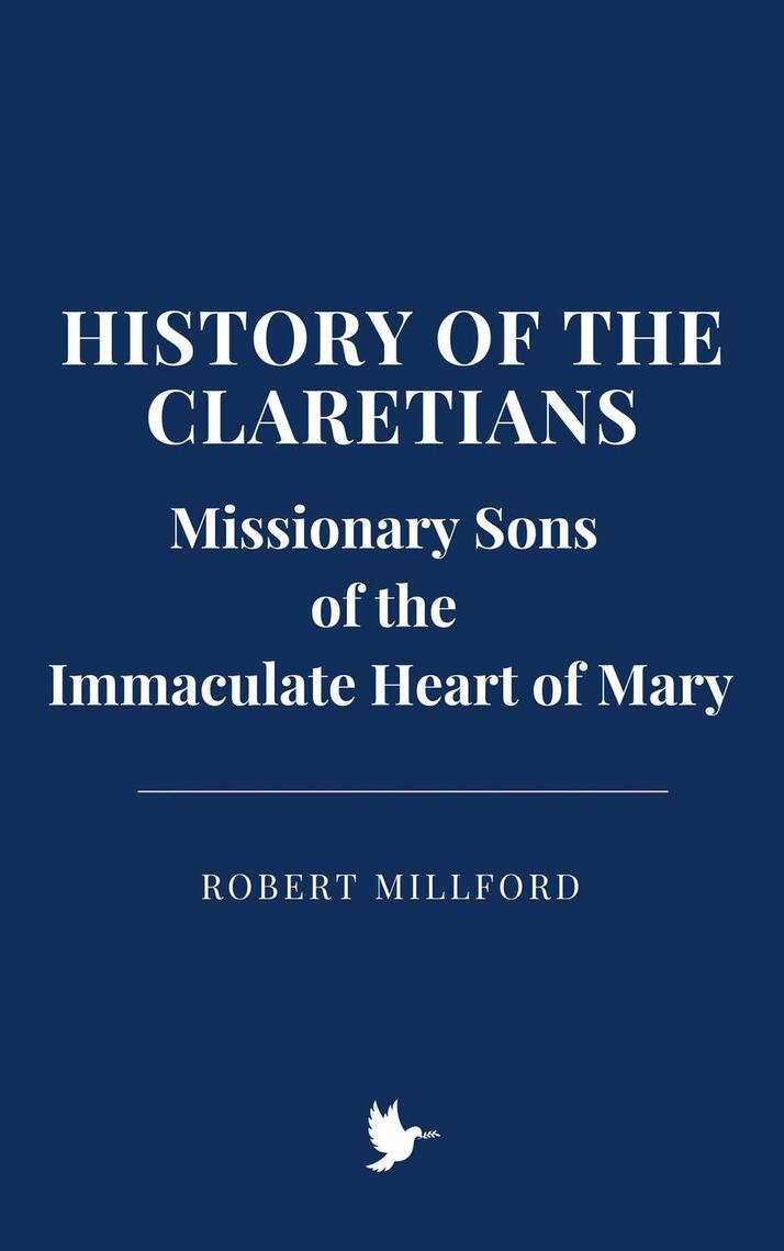 History of the Claretians, Missionary Sons of the Immaculate Heart of ...