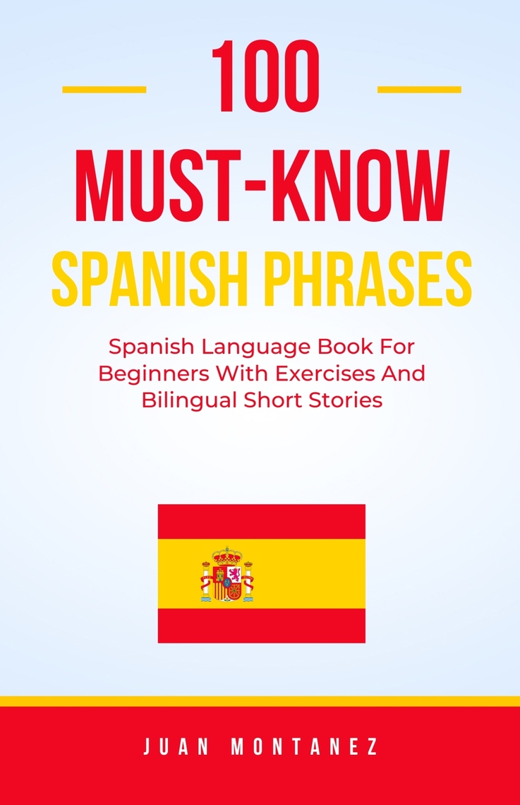 100 Must-Know Spanish Phrases by Juan Montanez (Ebook) - Read free for ...