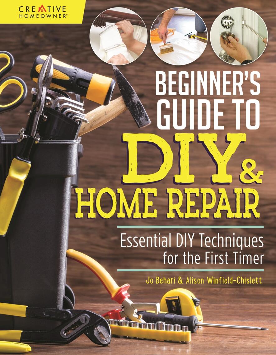 Beginner's Guide to DIY & Home Repair by Jo Behari, Alison Winfield ...