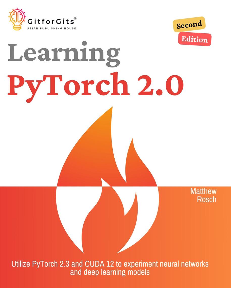 Learning PyTorch 2.0, Second Edition by Matthew Rosch (Ebook) - Read ...