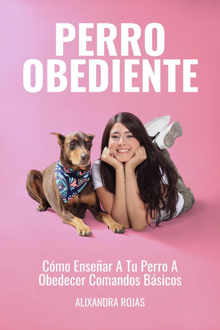 Perro Obediente: Cómo Enseñar A Tu Perro A Obedecer Comandos Básicos de ...