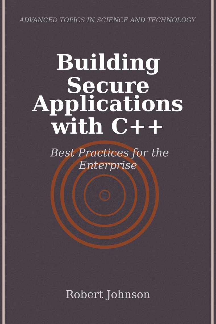 Building Secure Applications with C++ by Robert Johnson (Ebook) - Read ...