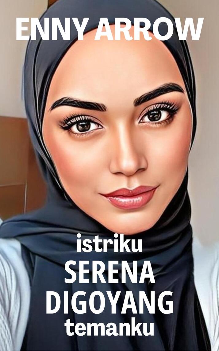 Istriku Serena Digoyang Temanku by Enny Arrow (Ebook) - Read free for ...