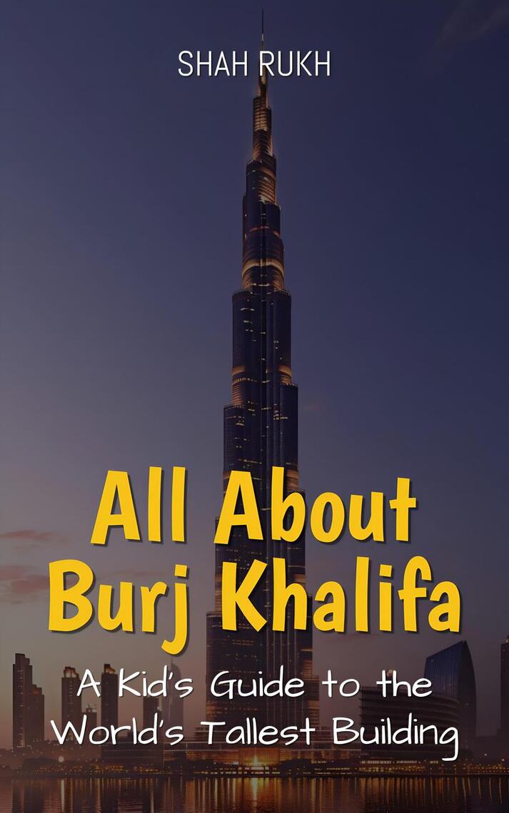 All About Burj Khalifa: A Kid's Guide to the World’s Tallest Building ...