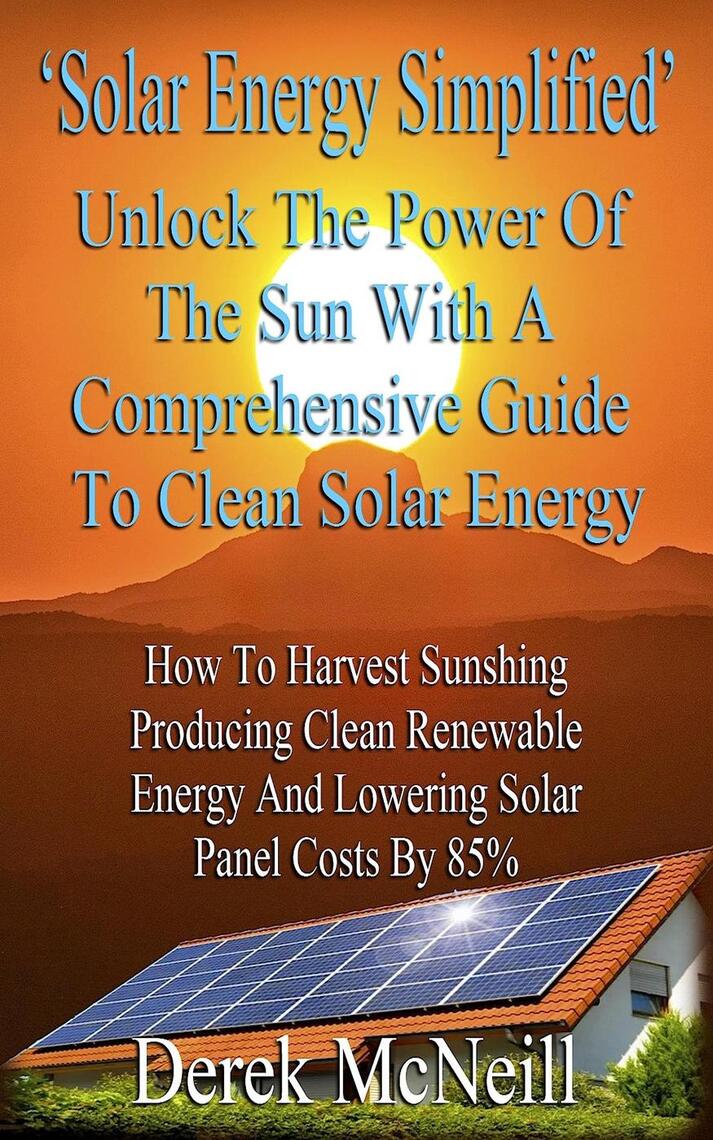 Solar Energy Simplified. Unlock The Power Of The Sun With A ...