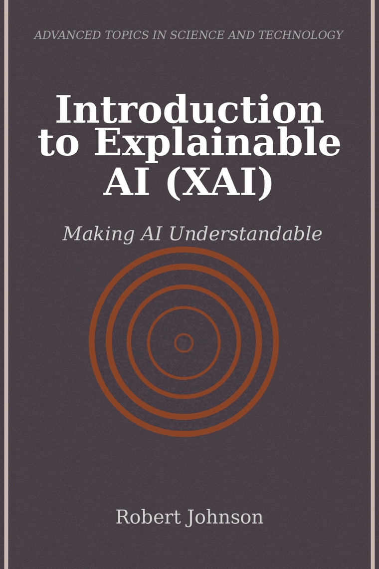 Introduction to Explainable AI (XAI) by Robert Johnson (Ebook) - Read ...