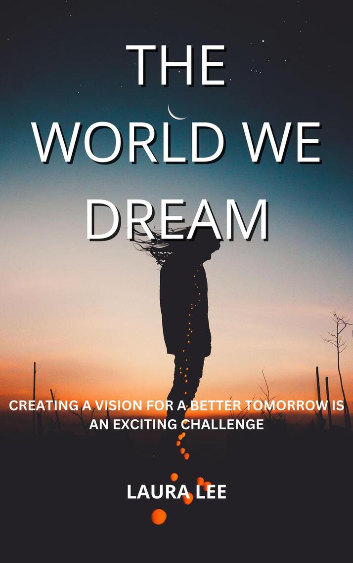 The World We Dream: Creating a Vision for a Better Tomorrow is an ...