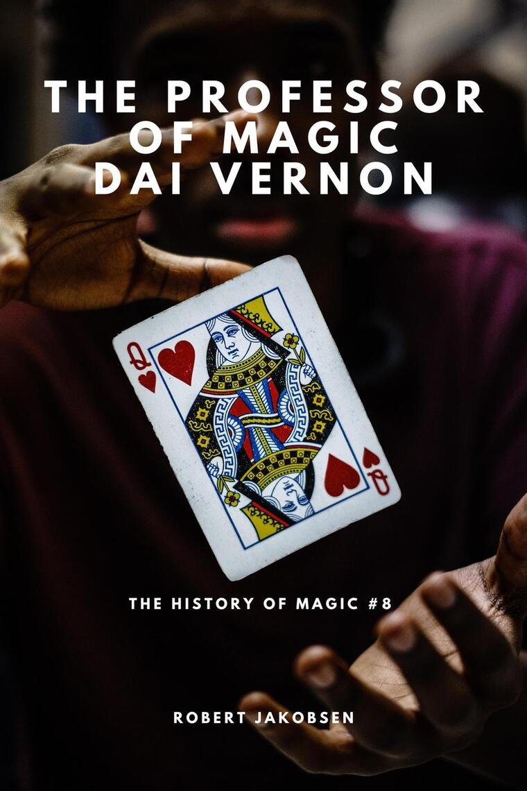 The Professor Of Magic Dai Vernon And The Art Of Sleight Of Hand by ...
