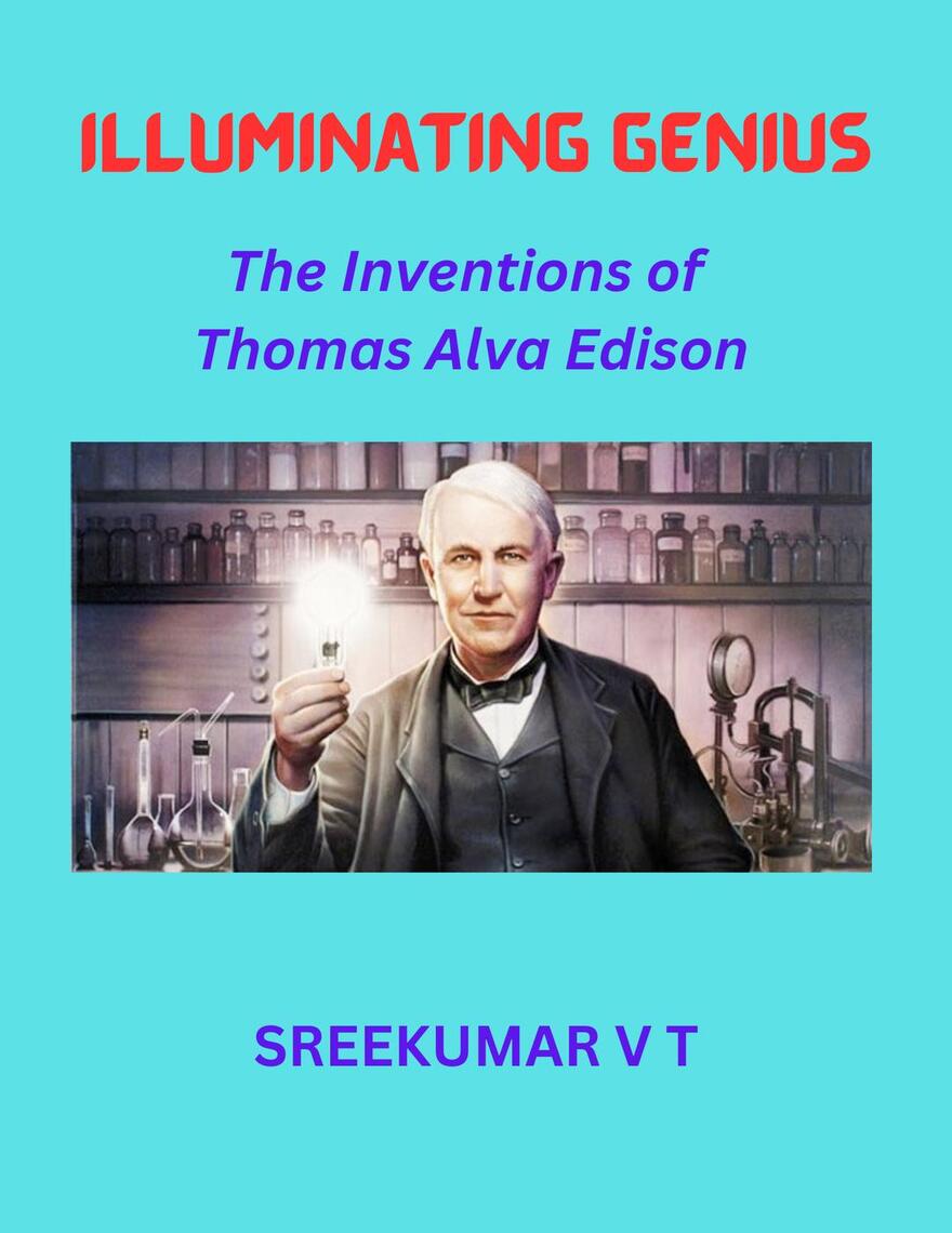 Illuminating Genius: The Inventions of Thomas Alva Edison by SREEKUMAR ...