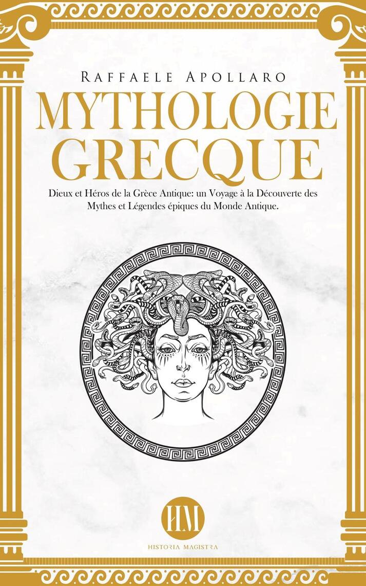 Mythologie Grecque: Dieux et Héros de la Grèce Antique. Un Voyage à la ...