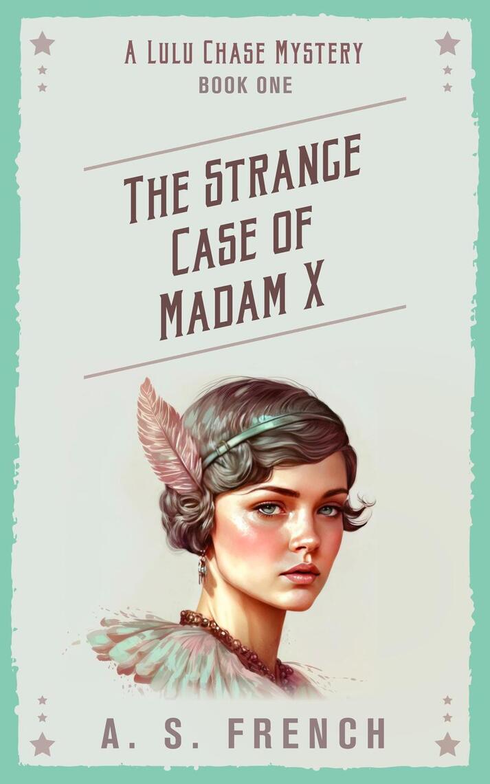 The Strange Case of Madam X: A Lulu Chase Mystery by A. S. French ...