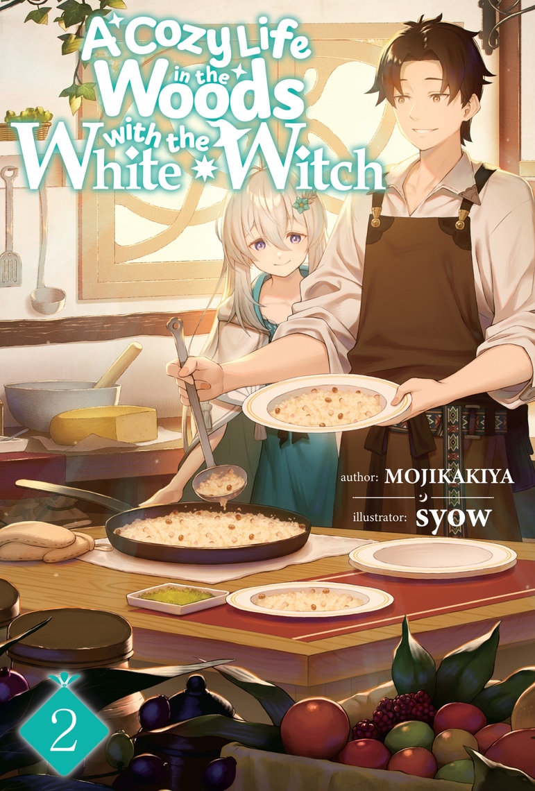 A Cozy Life in the Woods with the White Witch: Volume 2 by MOJIKAKIYA, syow, Amanogawa Tenri ...