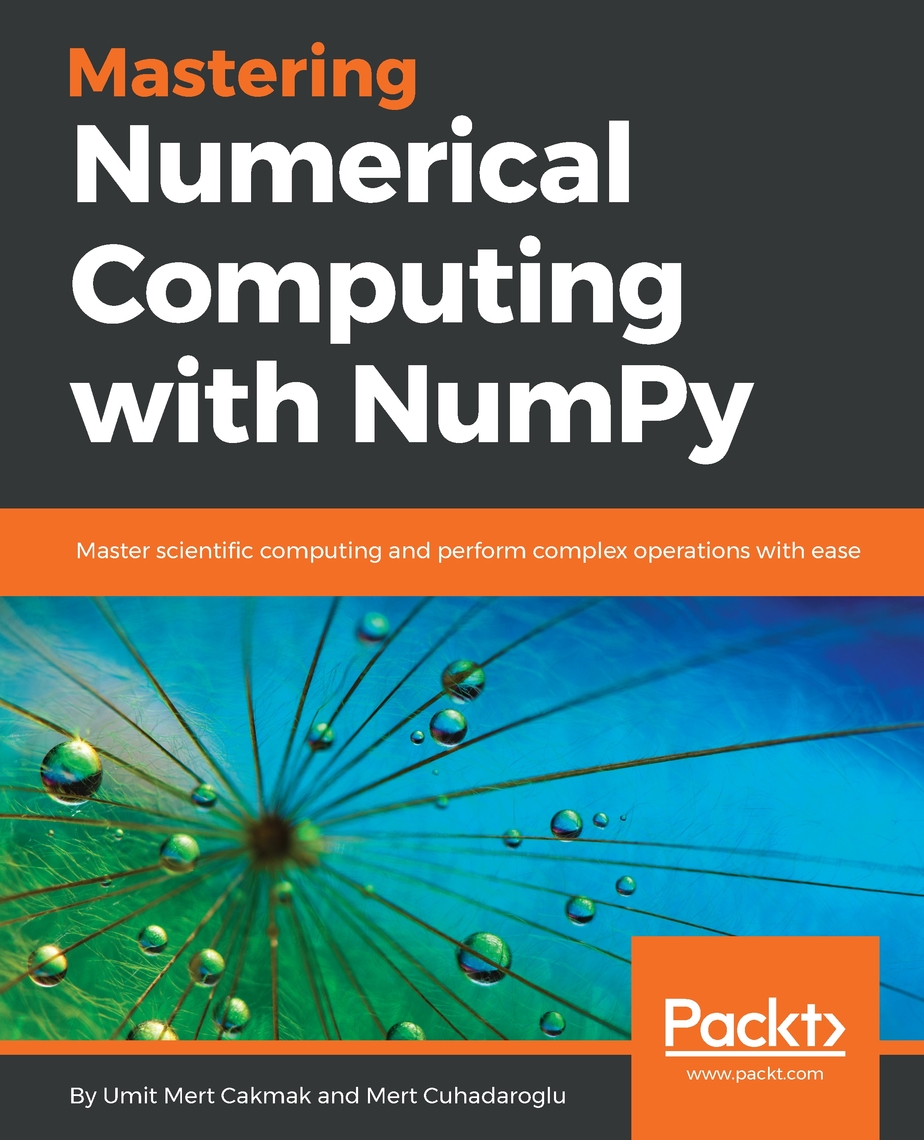 Mastering Numerical Computing with NumPy by Umit Mert Cakmak, Mert Cuhadaroglu (Ebook) - Read ...