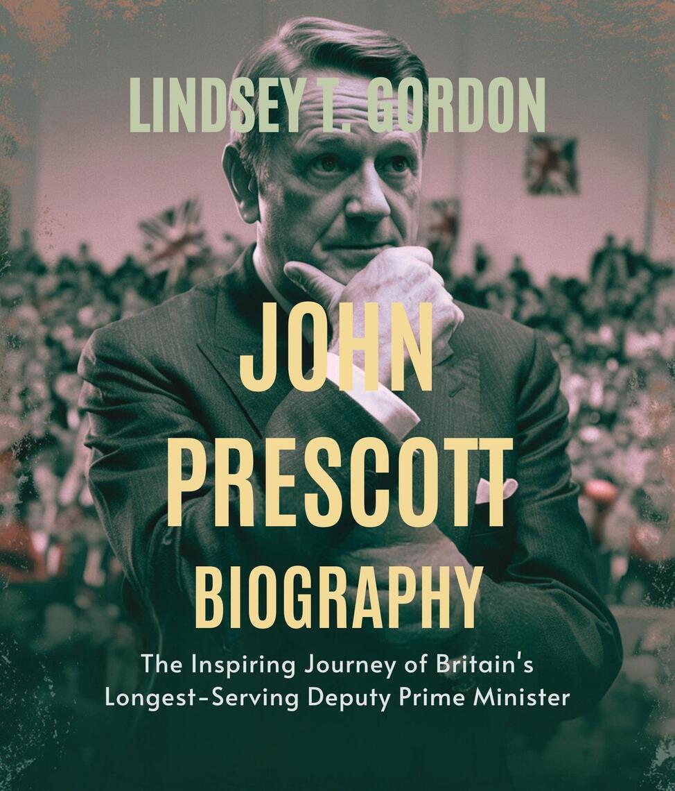 John Prescott Biography by Lindsey T. Gordon (Ebook) - Read free for 30 ...