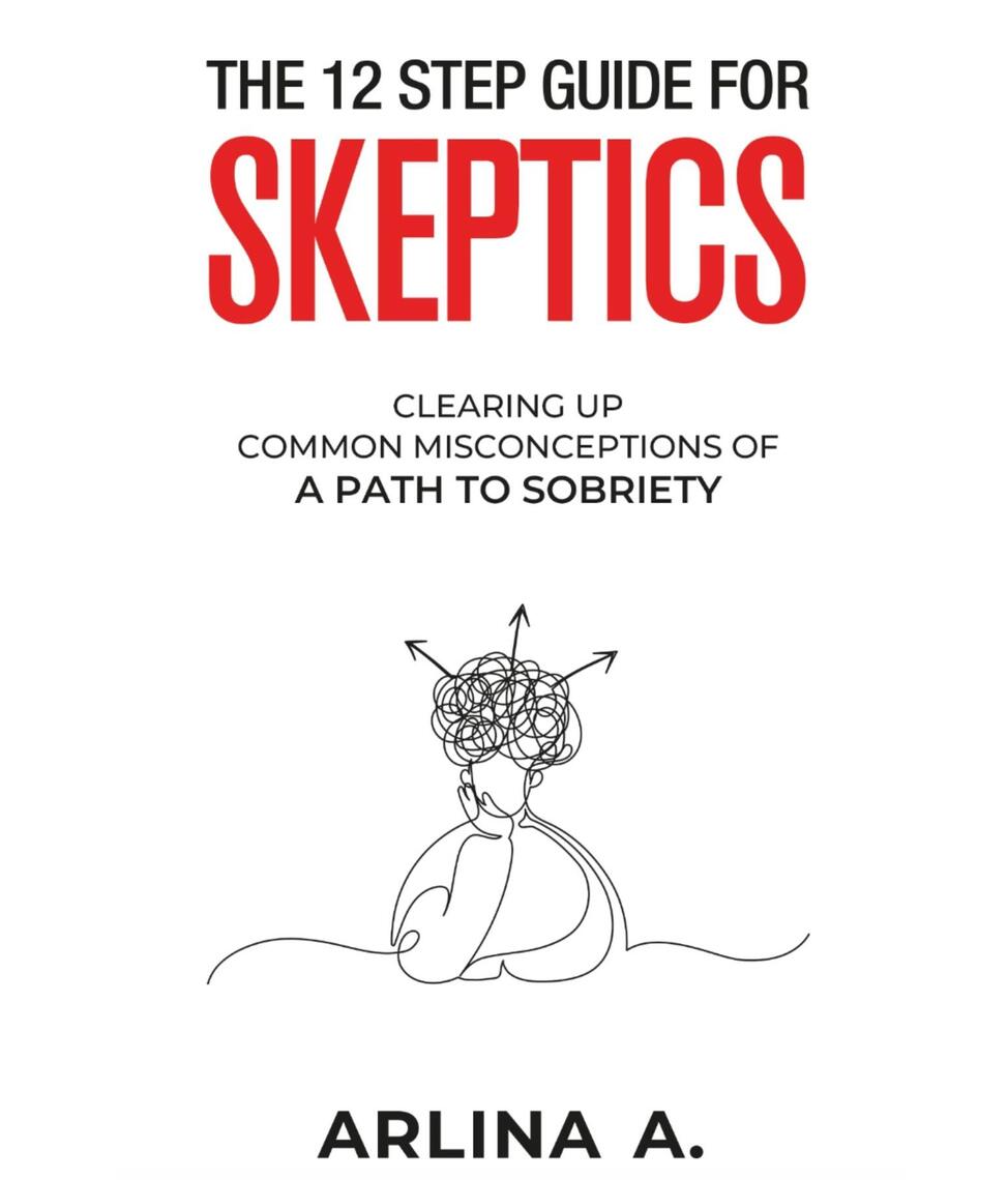The 12 Step Guide For Skeptics by Arlina A (Ebook) - Read free for 30 days