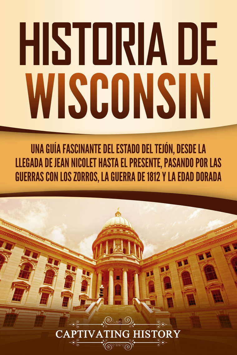 Historia de Wisconsin de Captivating History (Libro electrónico) Leer ...