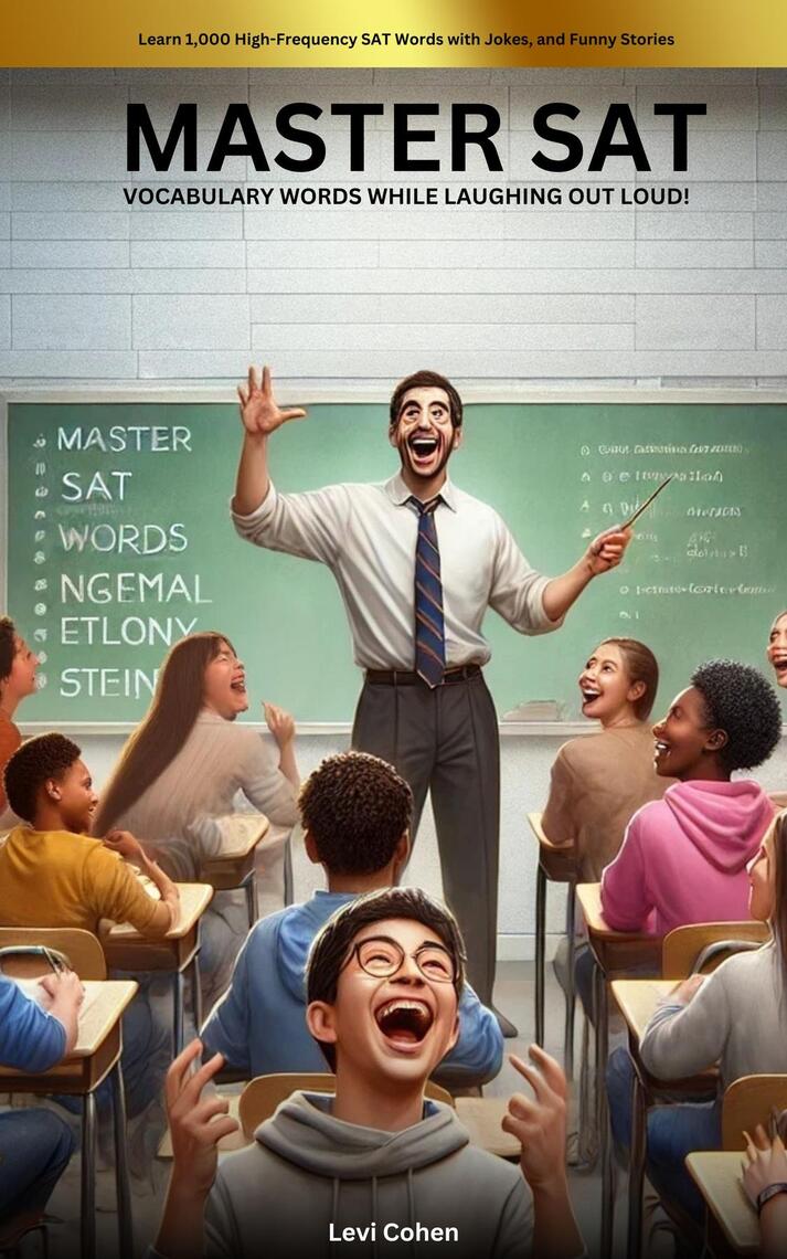 Master SAT Vocabulary Words While Laughing Out Loud! Learn 1,000 High-Frequency SAT Words with ...