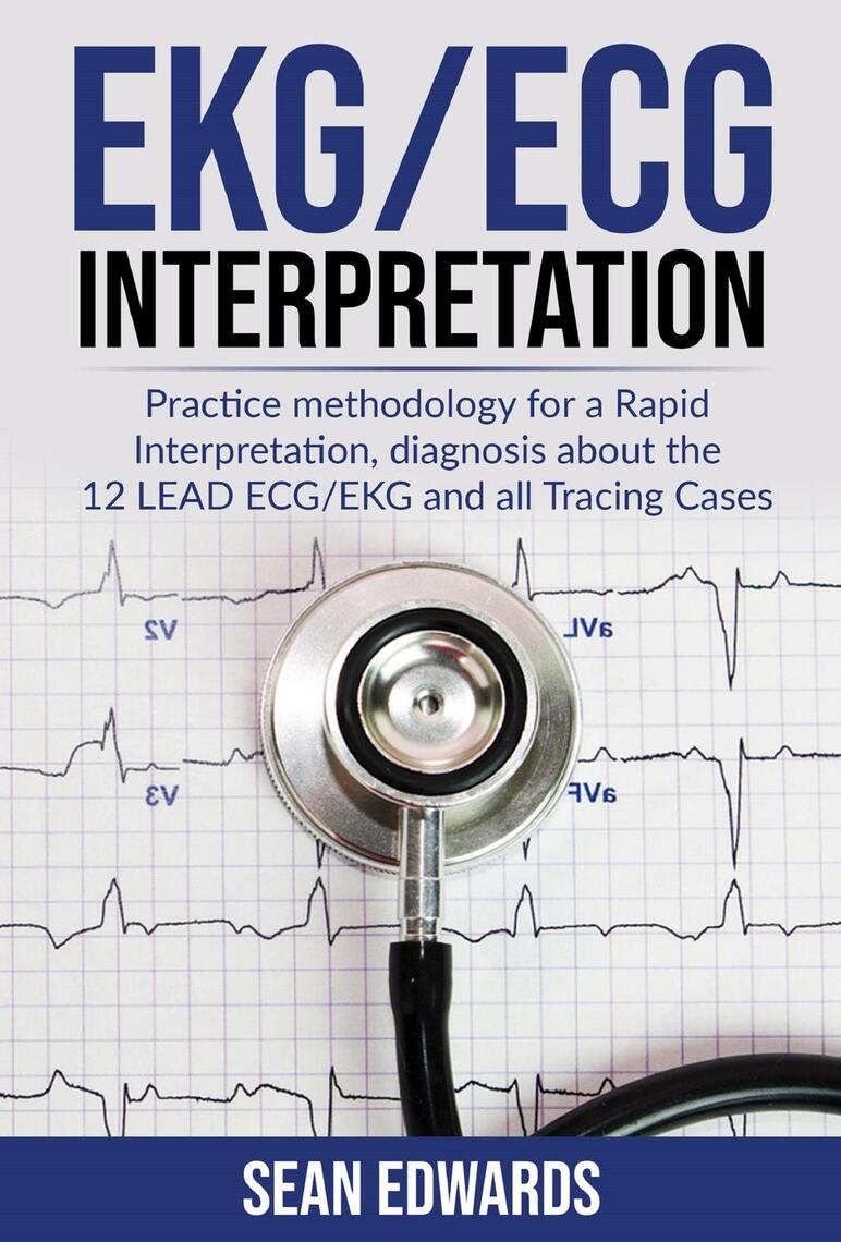EKG/ECG Interpretation: Practice Methodology for a Rapid Interpretation ...