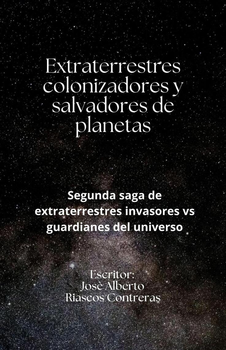 Extraterrestres colonizadores y salvadores de planetas de Josè Alberto ...
