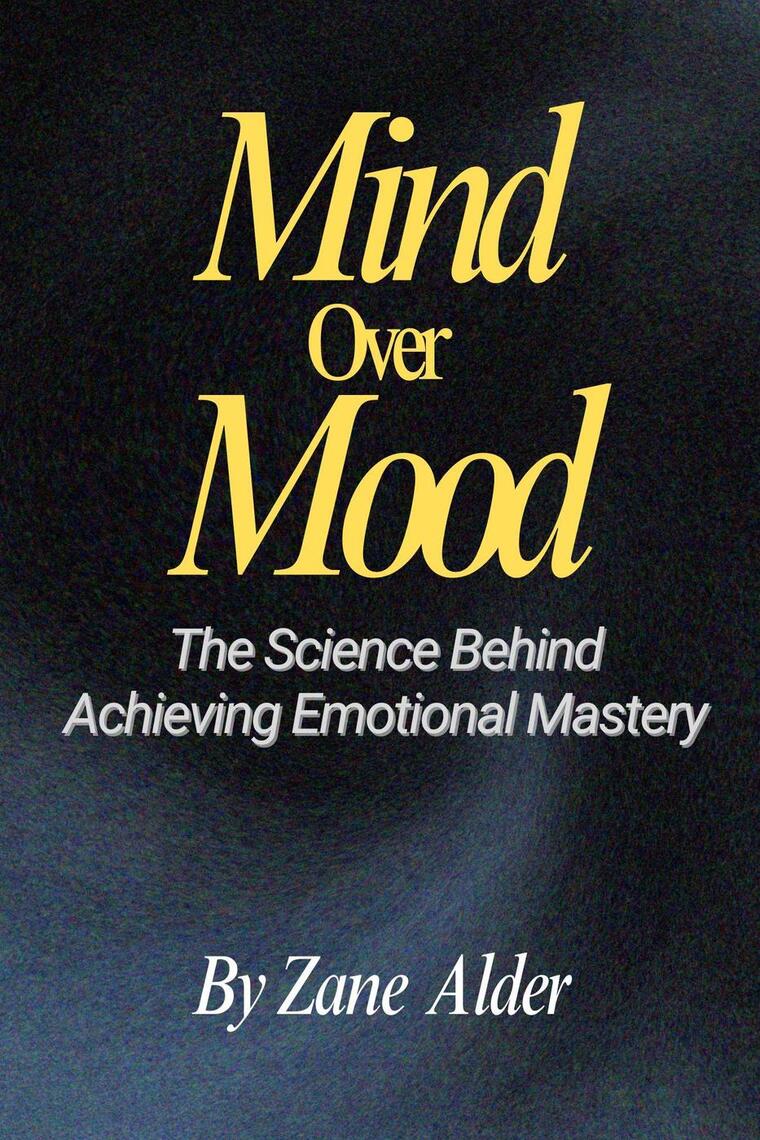Mind Over Mood: The Science Behind Achieving Emotional Mastery by ZANE ...