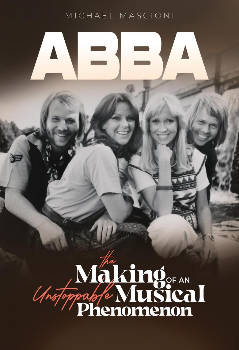 ABBA- The Making of An Unstoppable Musical Phenomenon by Michael ...