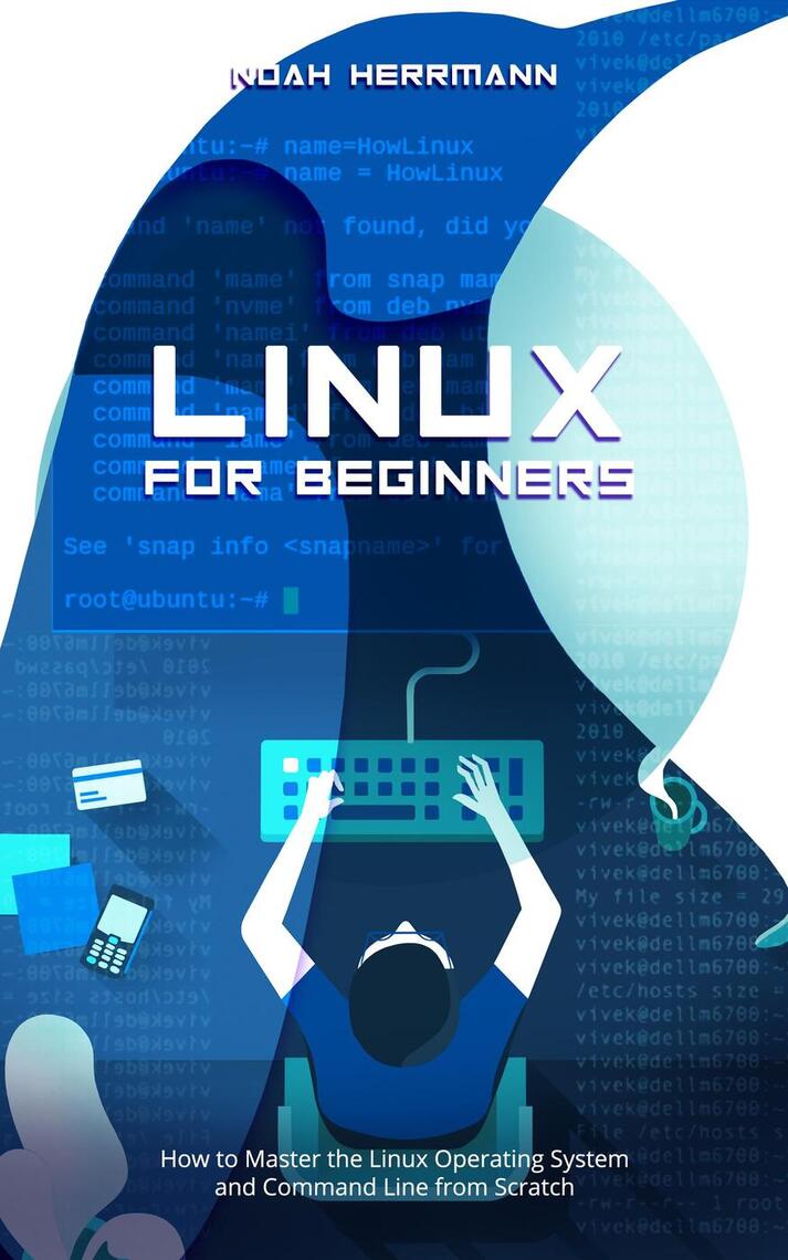 Linux for Beginners: How to Master the Linux Operating System and Command Line form Scratch by ...