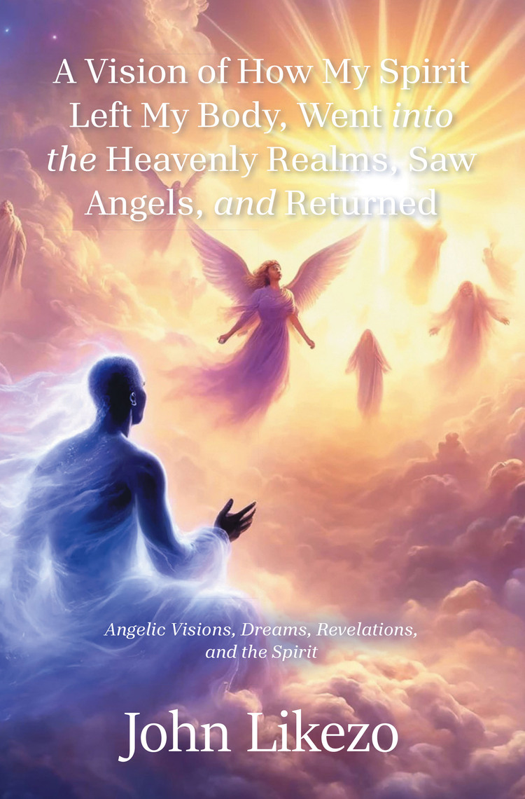 A Vision of How My Spirit Left My Body, Went into the Heavenly Realms ...