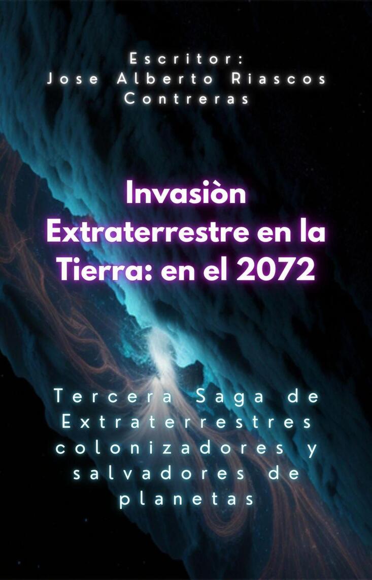 Invasiòn Extraterrestre en la Tierra: en el 2072 de Josè Alberto ...