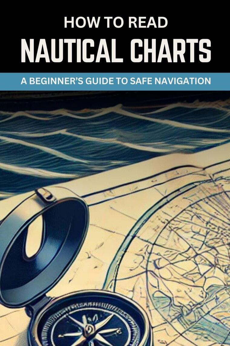 How to Read Nautical Charts: A Beginner’s Guide to Safe Navigation by ...