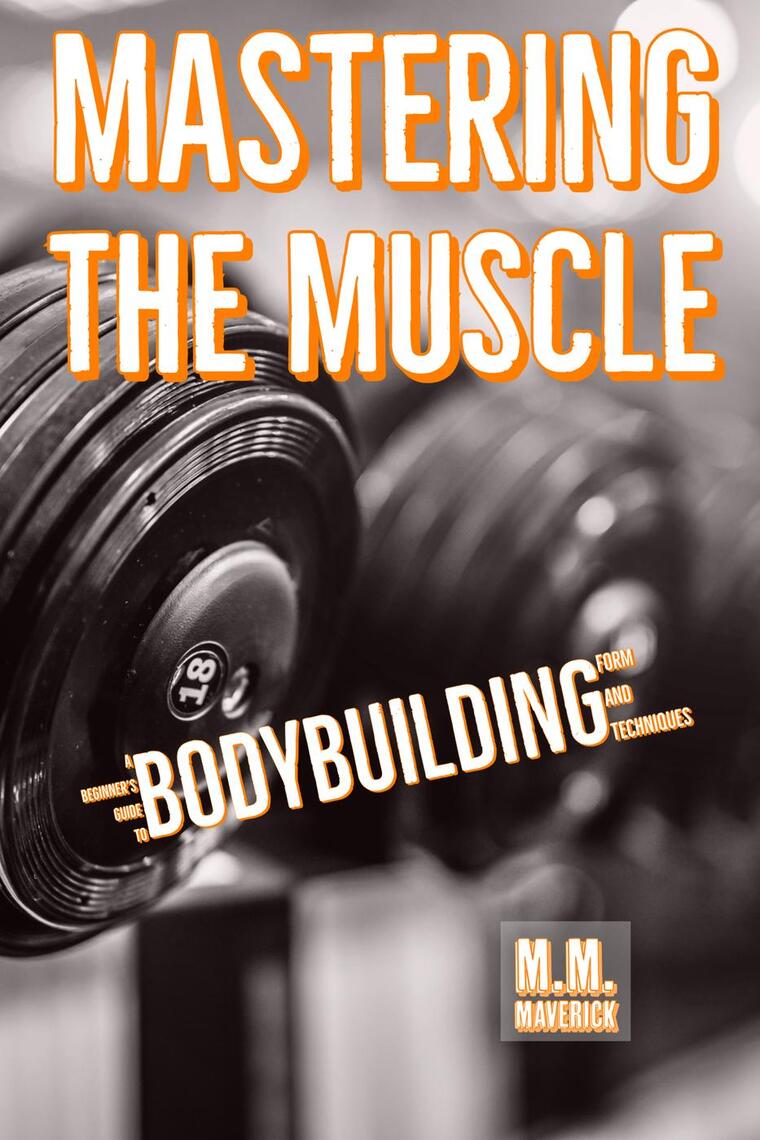Mastering the Muscle: A Beginner's Guide to Bodybuilding Form and ...
