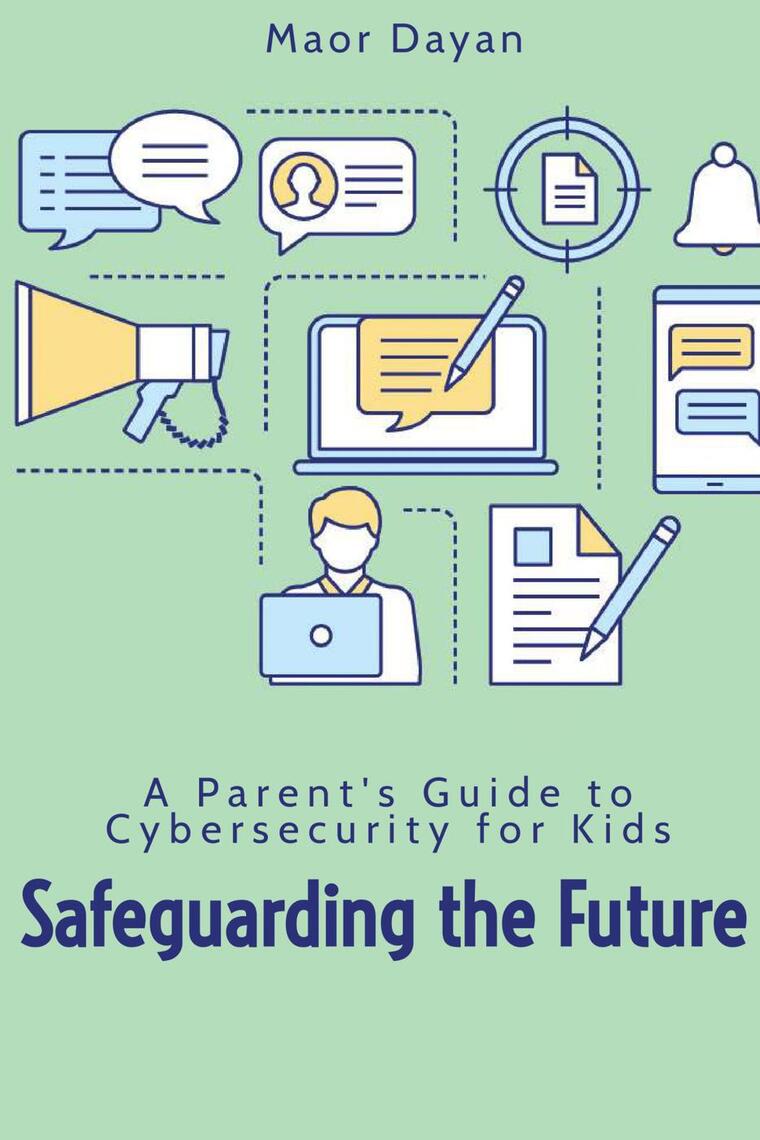 Safeguarding the Future: A Parent's Guide to Cybersecurity for Kids by ...