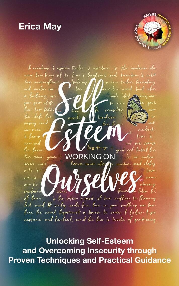 Self-Esteem; Working on Ourselves: Unlocking Self-Esteem and Overcoming Insecurity through ...
