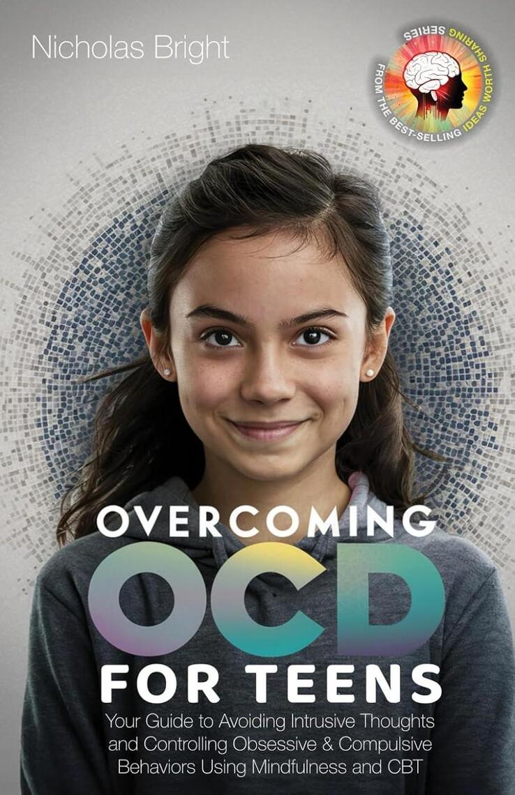 Overcoming OCD for Teens: Your Guide to Avoiding Intrusive Thoughts and ...
