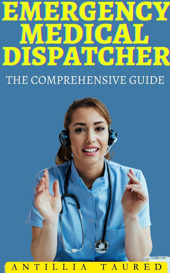 Emergency Medical Dispatcher - The Comprehensive Guide by ANTILLIA TAURED (Ebook) - Read free ...