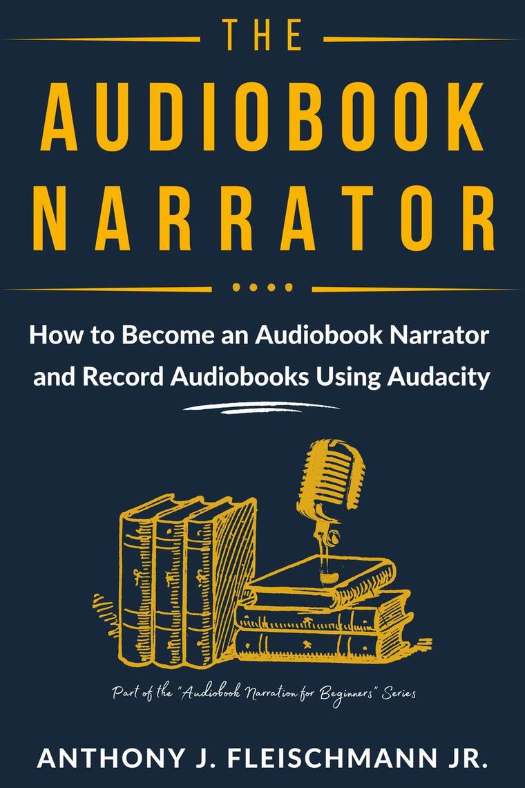 The Audiobook Narrator: How to Become an Audiobook Narrator and Record ...