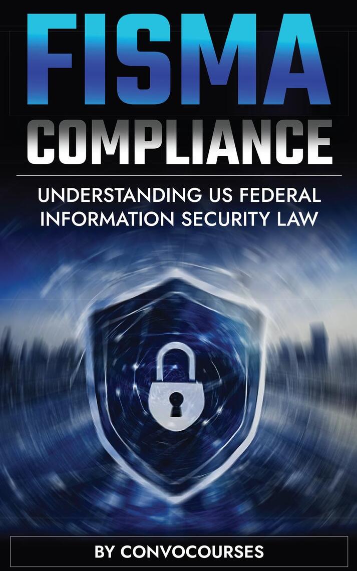 FISMA Compliance - Understanding US Federal Information Security Law by ...