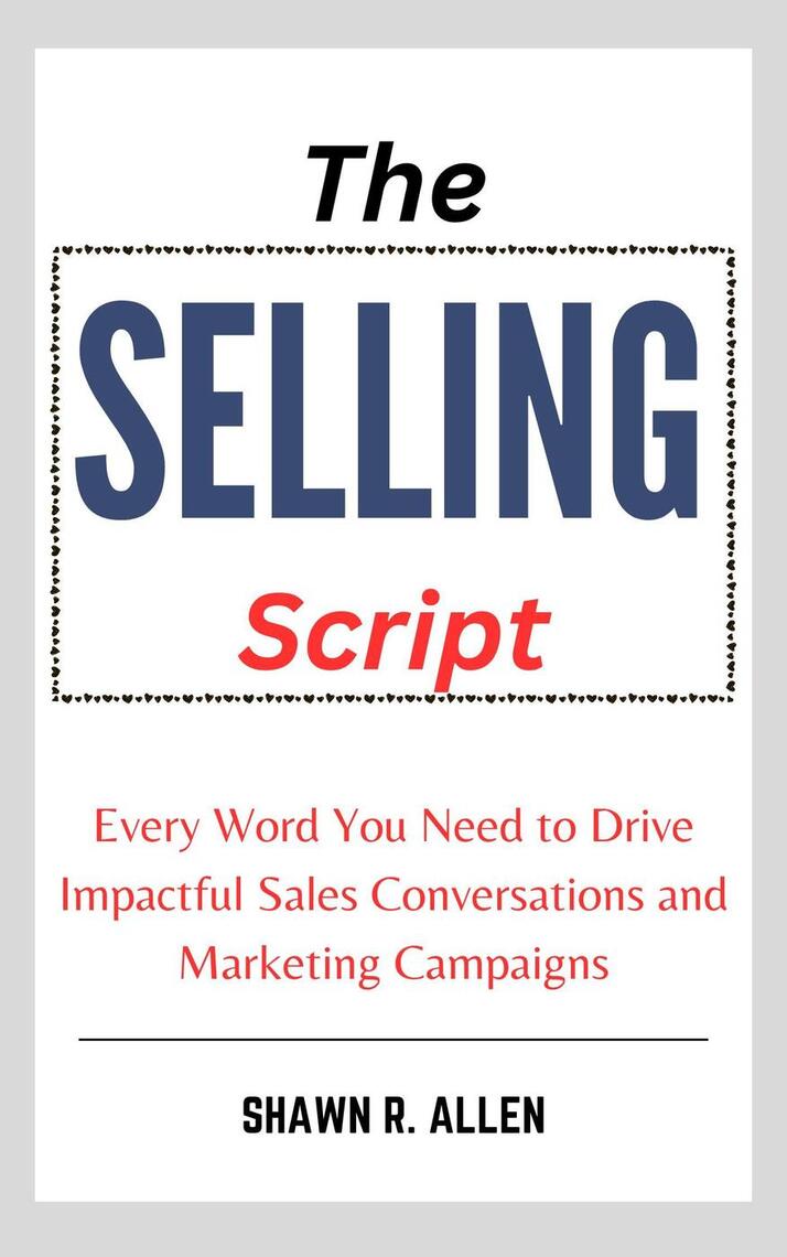 The Selling Script: Every Word You Need to Drive Impactful Sales ...
