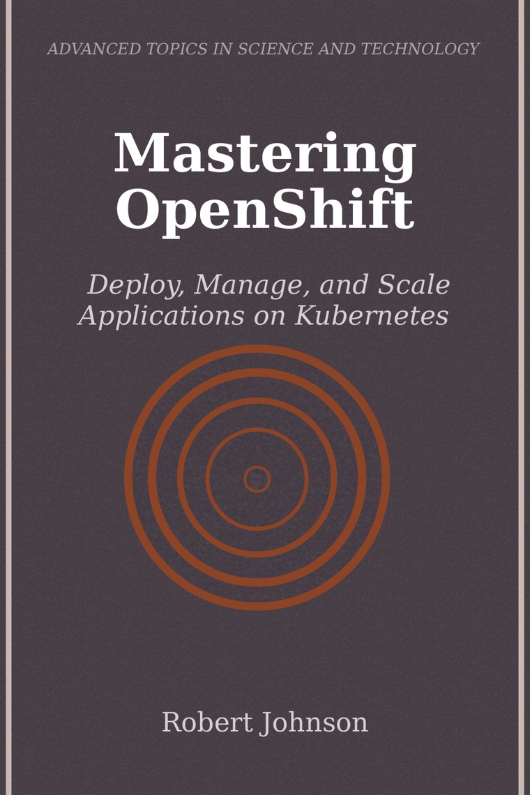 Mastering OpenShift by Robert Johnson (Ebook) - Read free for 30 days