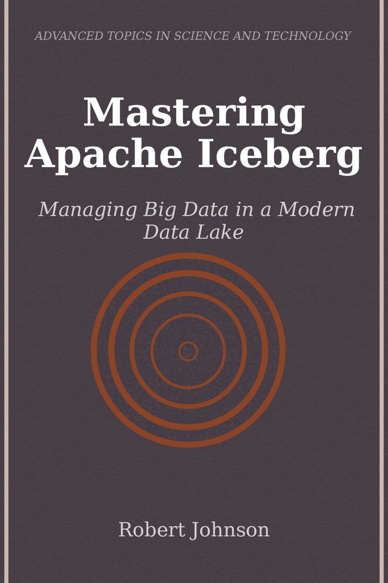 Mastering Apache Iceberg by Robert Johnson (Ebook) - Read free for 30 days