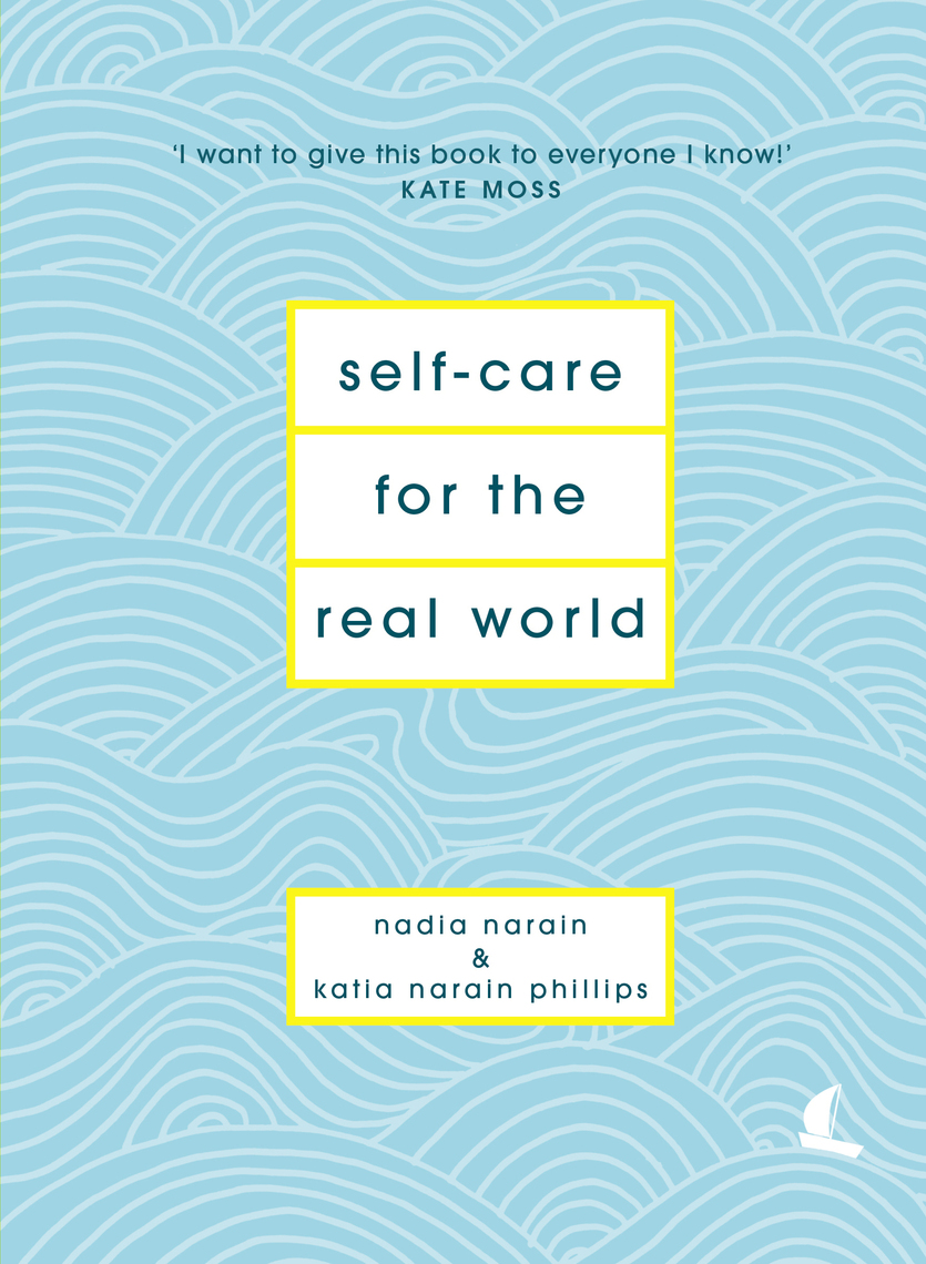 Self-Care for the Real World by Nadia Narain, Katia Narain Phillips ...