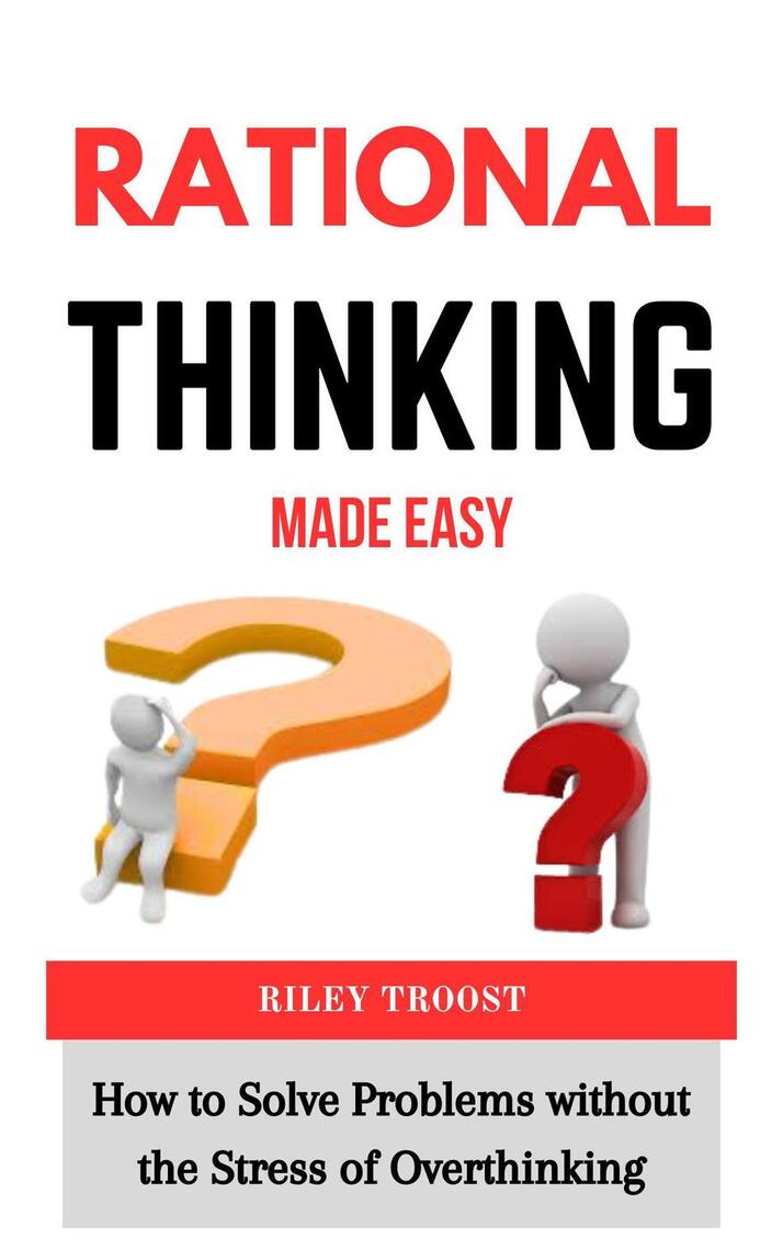 Rational Thinking Made Easy: How to Solve Problems without the Stress ...