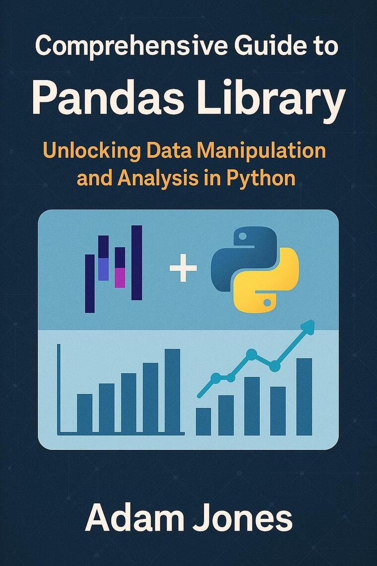Comprehensive Guide to the Pandas Library: Unlocking Data Manipulation and Analysis in Python by ...