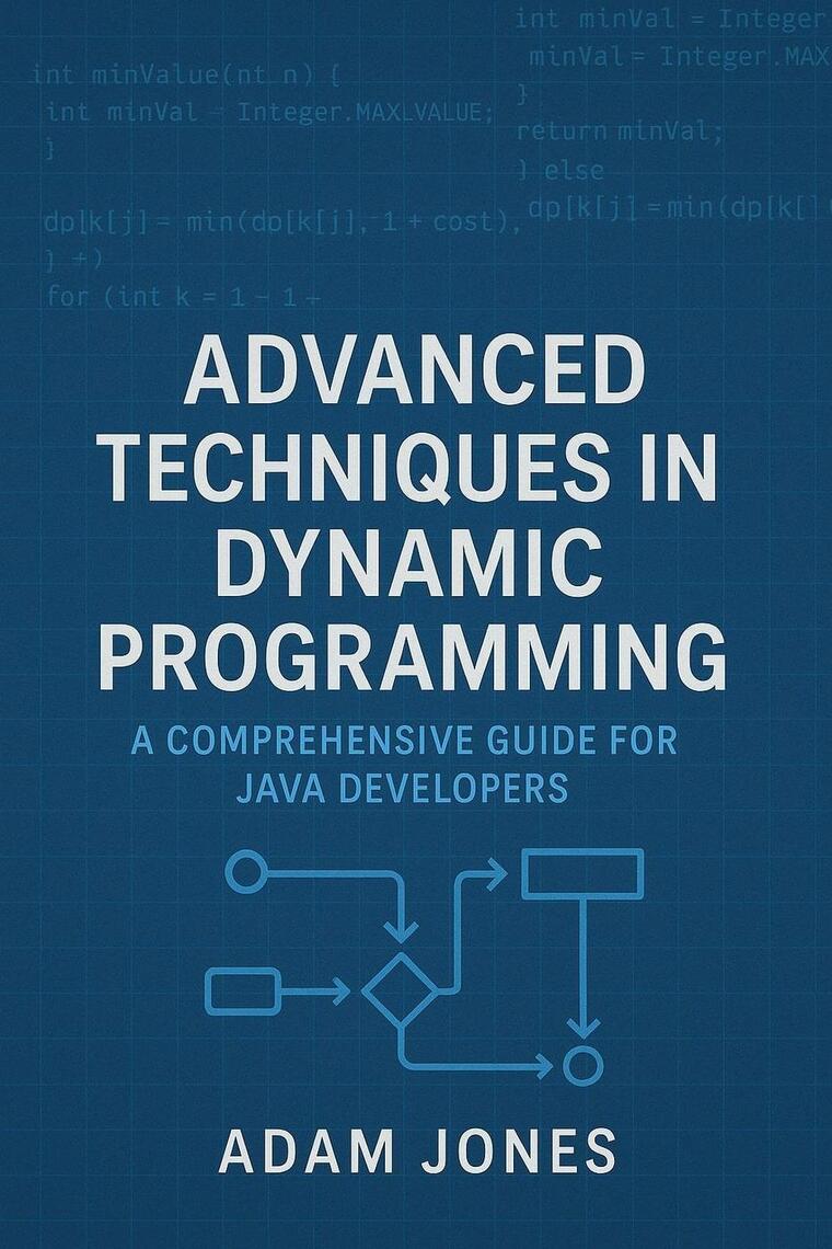Advanced Techniques in Dynamic Programming: A Comprehensive Guide for Java Developers by Adam ...